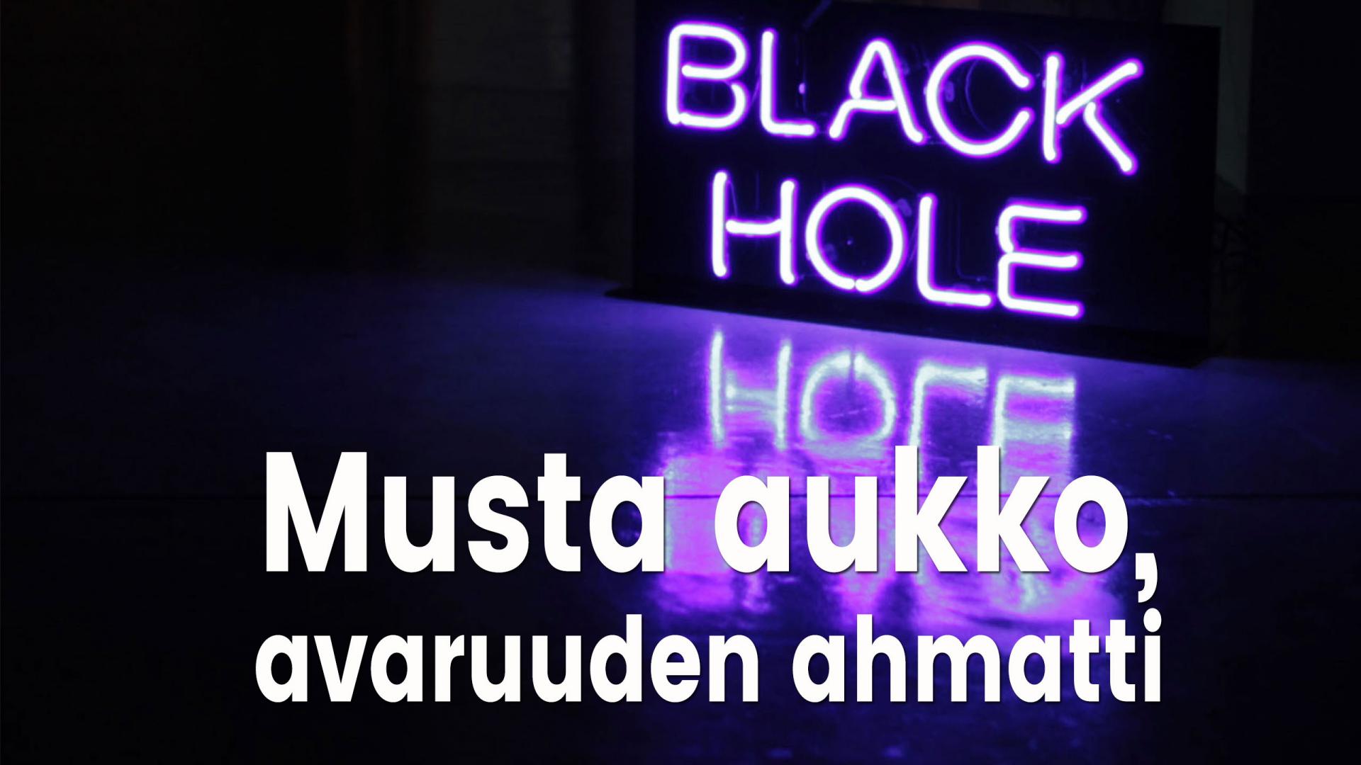Musta aukko, avaruuden ahmatti | Ruutu